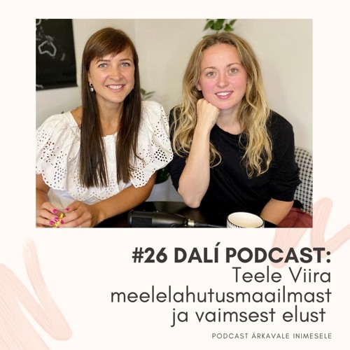 #26 DALI PODCAST: Teele Viira "Meelelahutusmaailm on võlts, väsitav ja ...