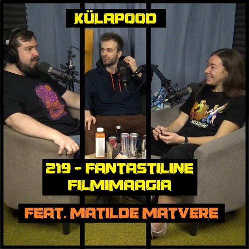 #219 - Fantastiline Filmimaagia feat. Matilde Matvere - Podcastid.ee