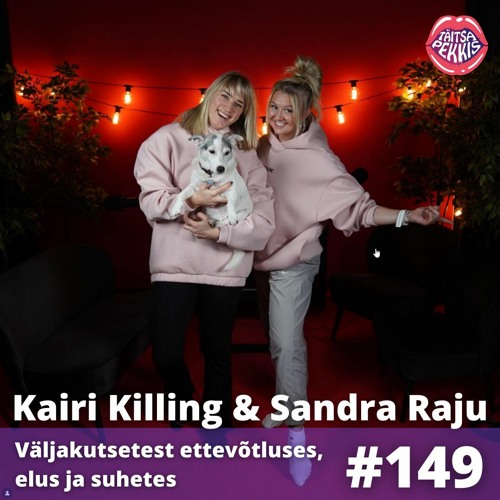#149 - Kairi Killing & Sandra Raju - Väljakutsetest ettevõtluses, elus ...