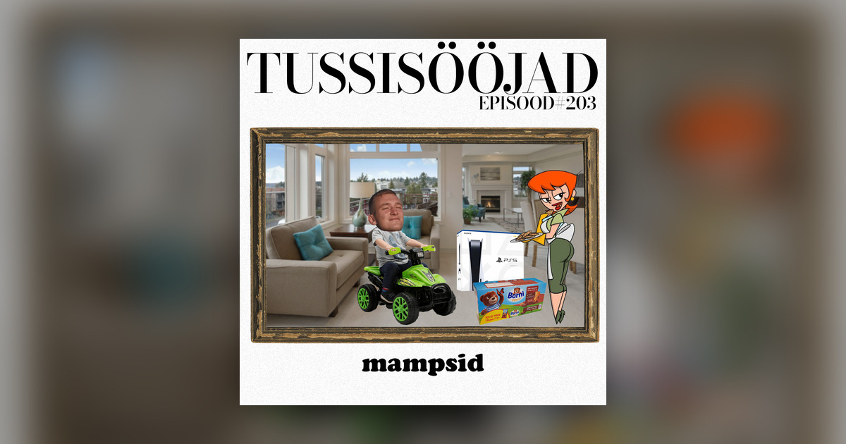 #203 Tussisööjad: "mampsid" - Podcastid.ee