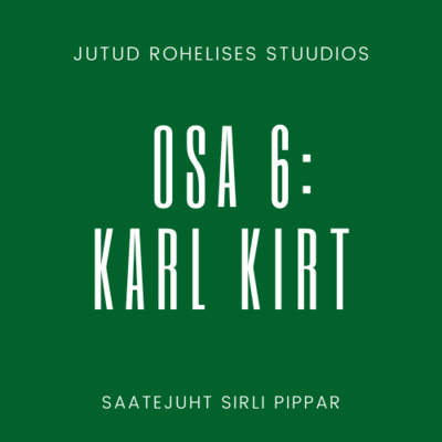 Jutud rohelises stuudios osa 6 - Karl Kirt - Podcastid.ee