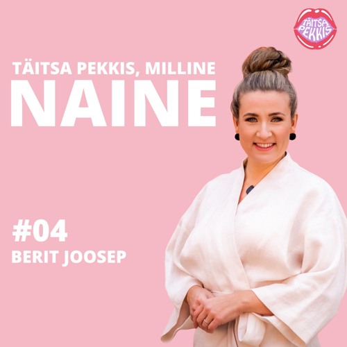 Milline Naine #04 - Berit Joosep - eneseteostusest ja maailma vallutamisest looduskosmeetikaga ...