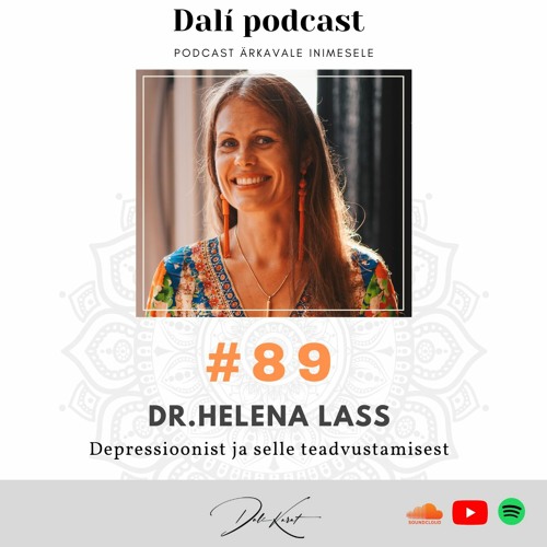 #89 Dr. HELENA LASS: Kui illusioon erineb Su reaalsusest... - Podcastid.ee